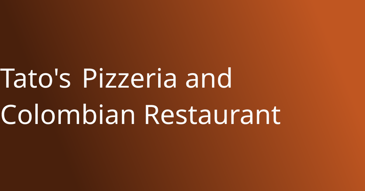 Best Pizza in Mauldin, SC | Tato's Pizzeria and Colombian Restaurant | Menu